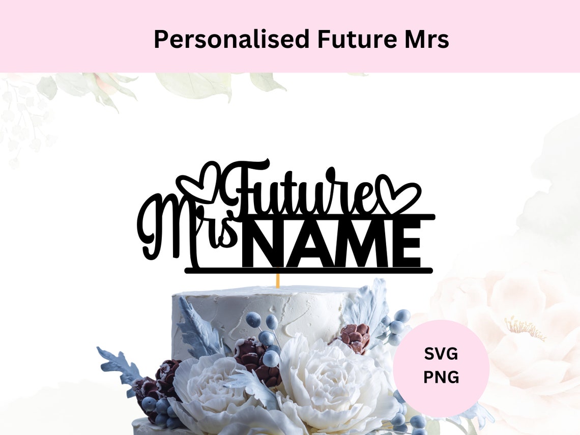 Personalised Future Mrs Cake Topper Cut File, Bridal Shower Cake Topper ...