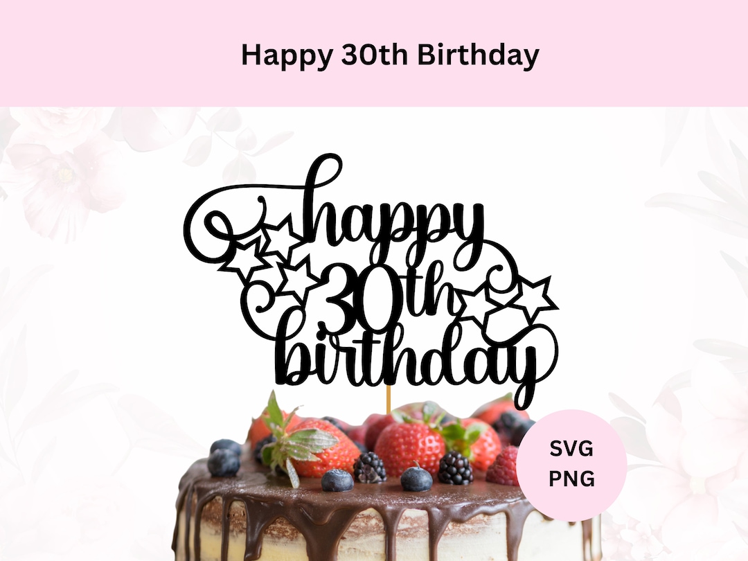 Happy 30th Birthday Svg | Digital Download | 30th Birthday Cake Topper ...