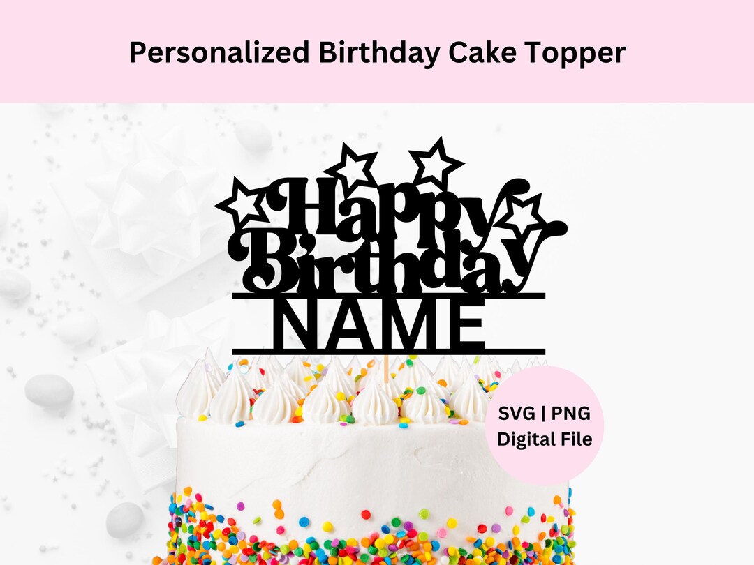 Personalized Birthday Cake Topper Svg | Digital Download | Cake Topper ...