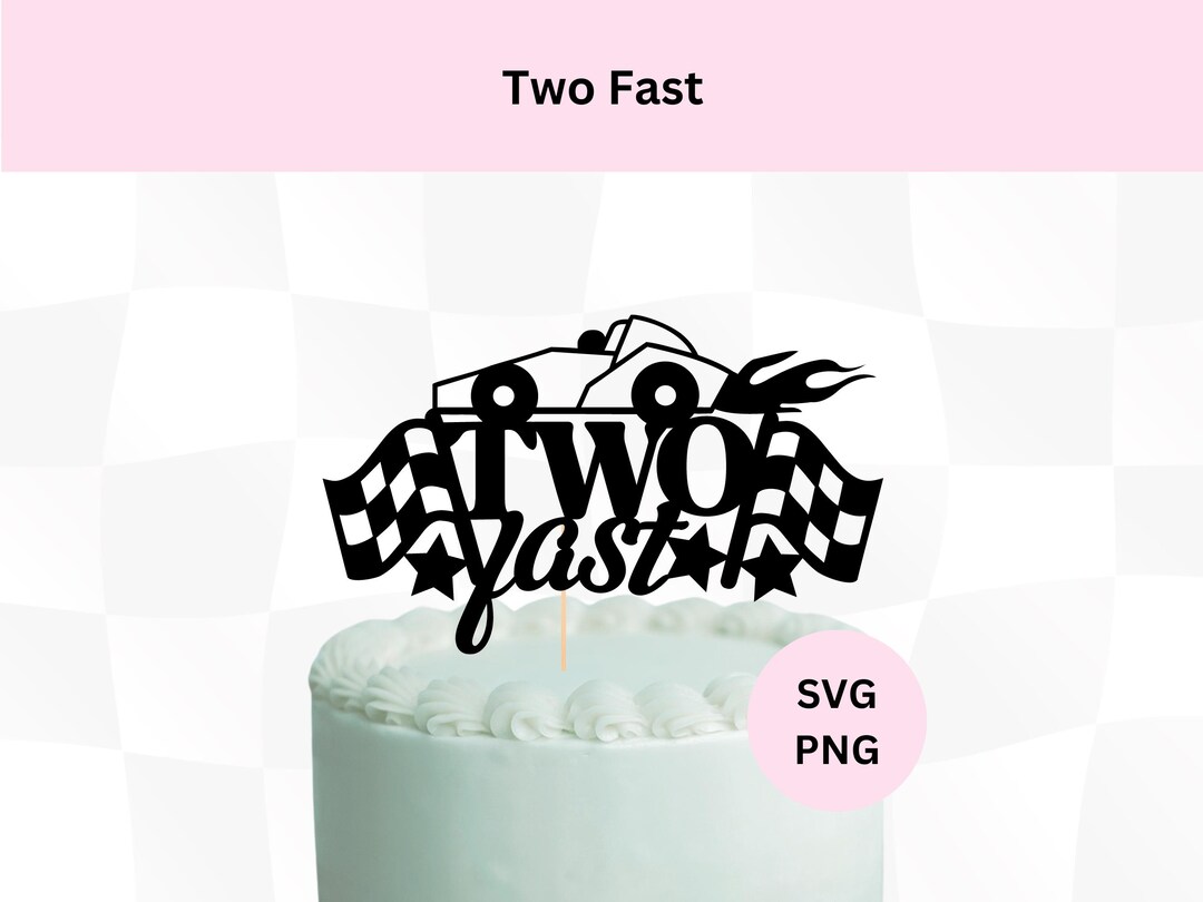 Two Fast Svg | Race Car 2nd Birthday Cake Topper | Race Car Cake Topper ...