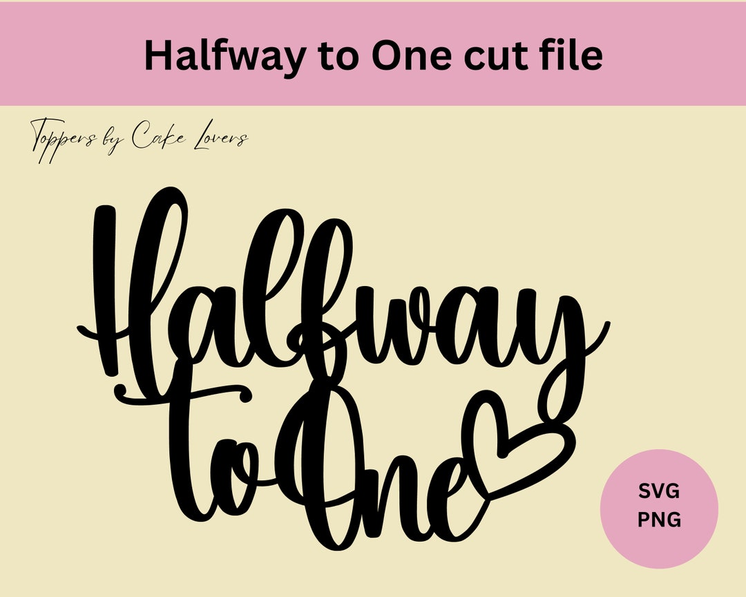 Halfway to One Cut File Halfway to One SVG DIY Cake Topper - Etsy
