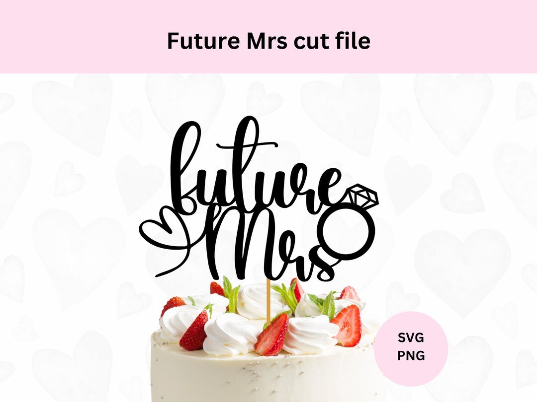 Future Mrs Cake Topper, Bridal Shower Topper, Future Mrs SVG, Cut File ...