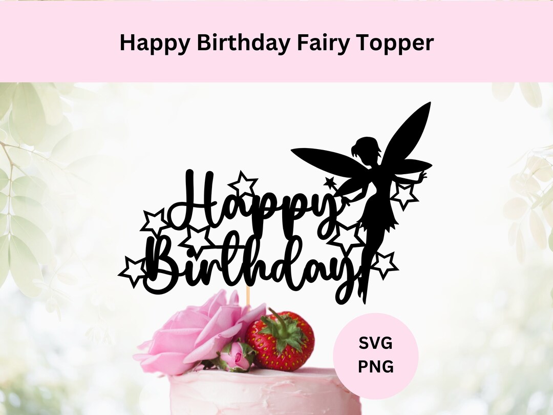 Happy Birthday Fairy Topper Svg | Digital Download | Cake Topper Svg ...