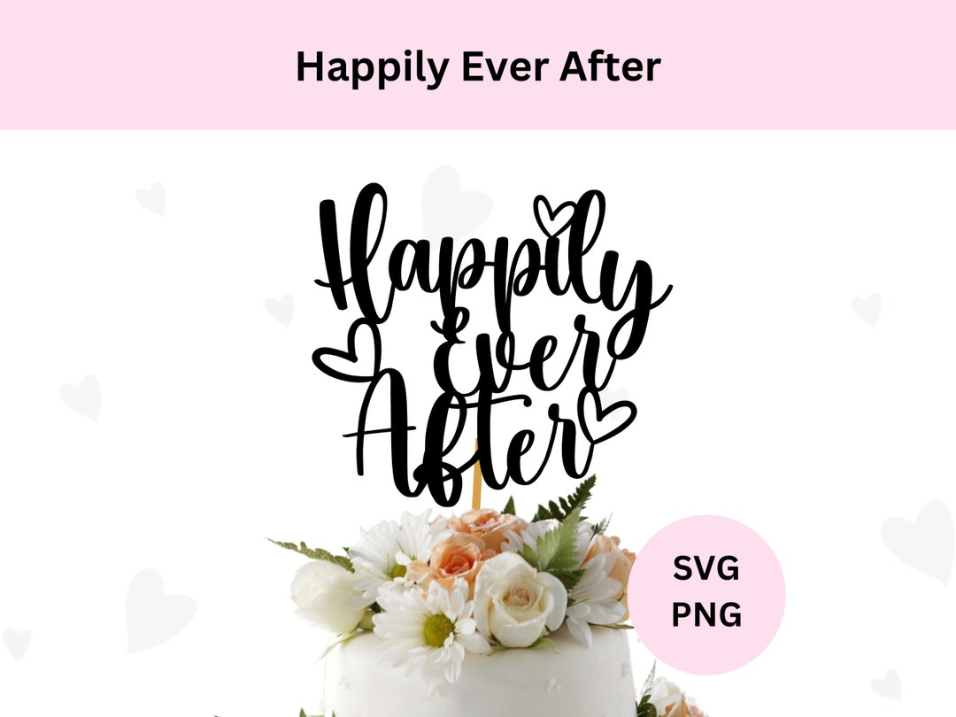 Happily Ever After SVG, Wedding Cake Topper, Digital Download, SVG Cut ...