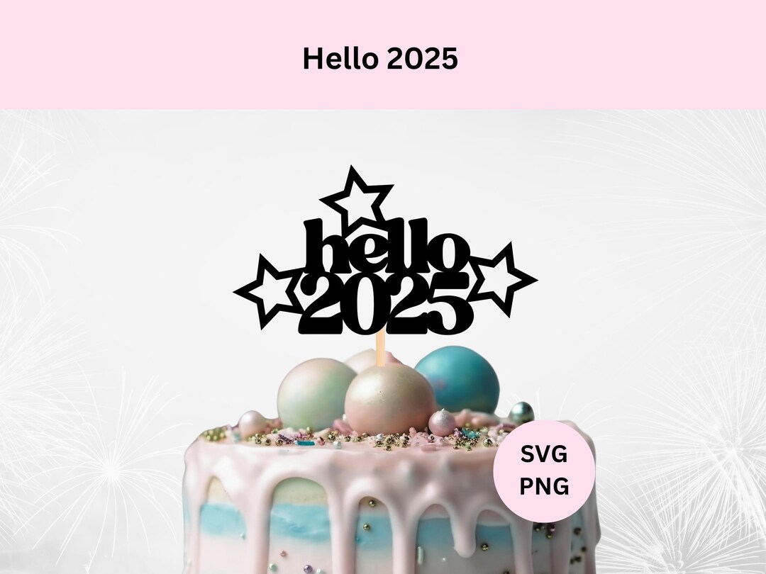 Hello 2025 Svg | Digital Download | Hello 2025 Cake Topper | Happy New ...