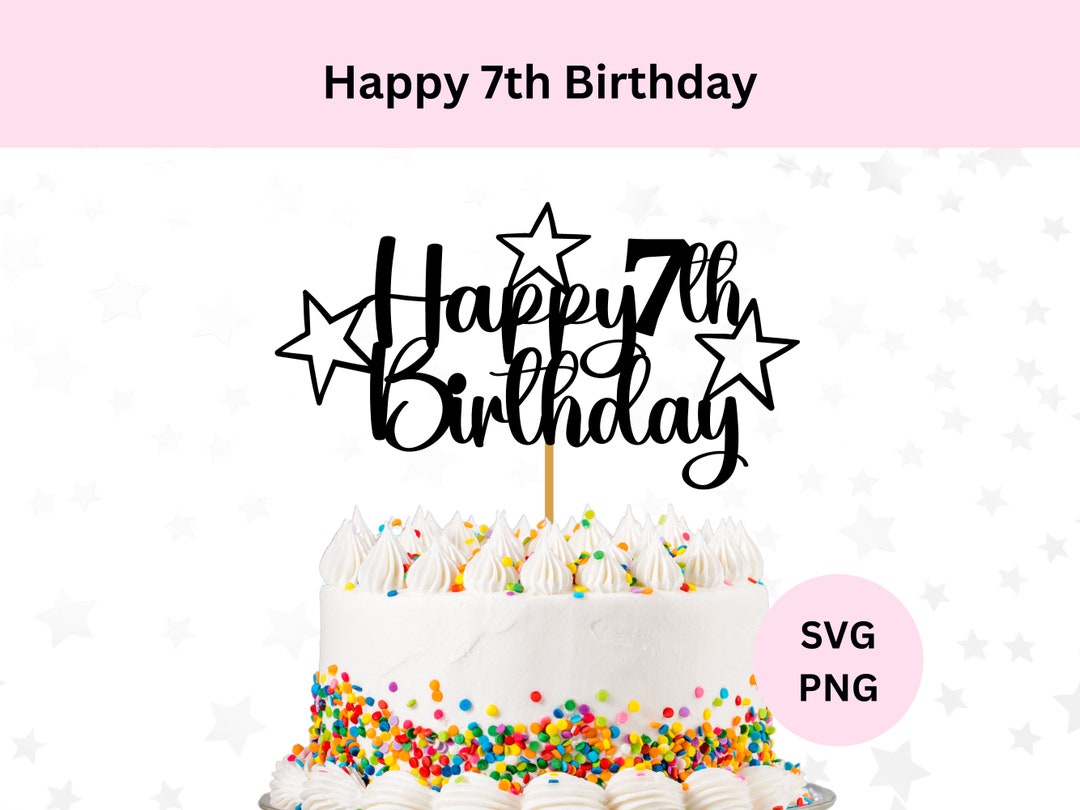 Happy 7th Birthday Cake Topper Cut File, SVG Cut File, Digital Download ...
