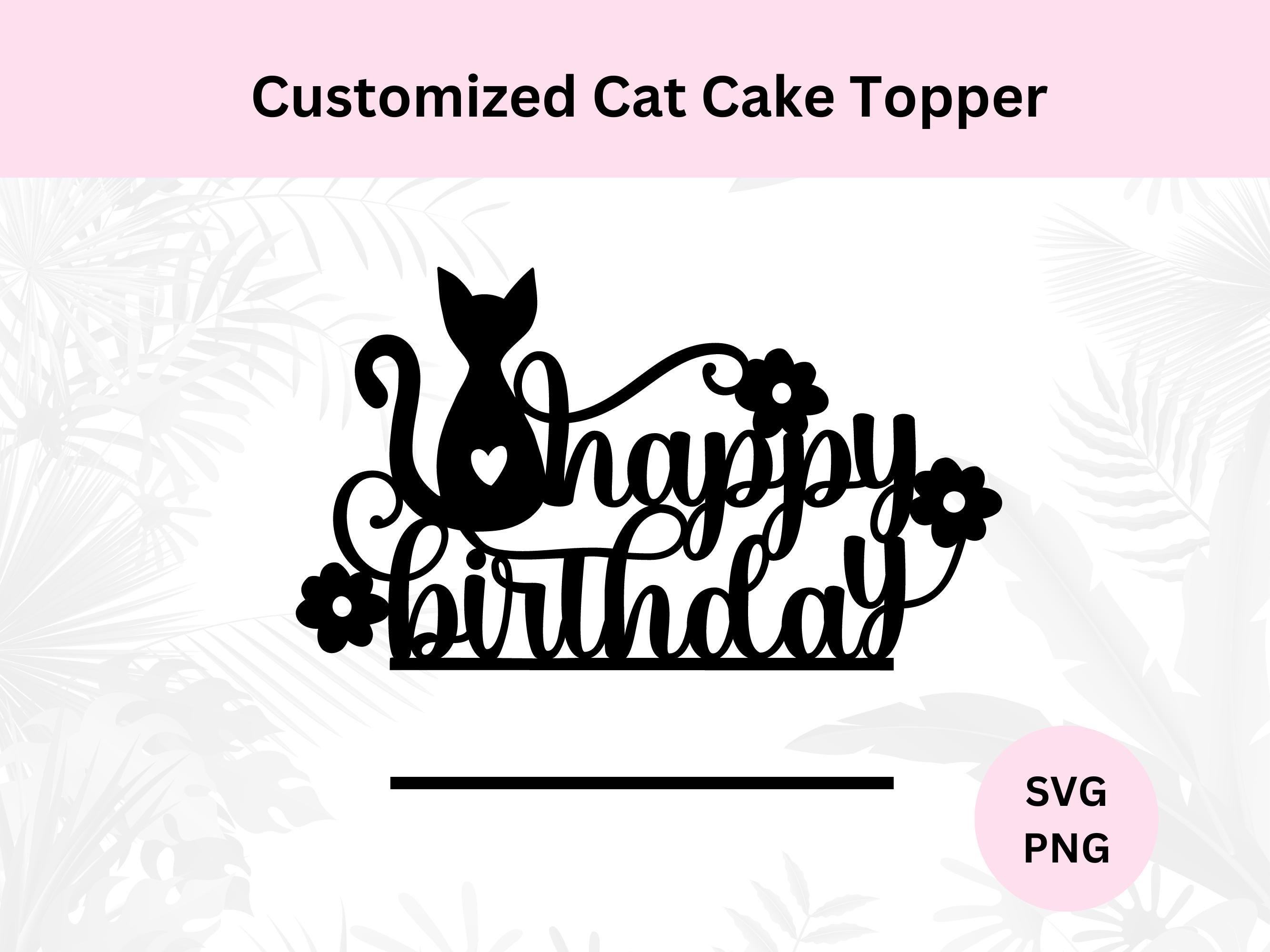 Cat Cake Topper Svg | Customized Cat Birthday Topper Svg | Digital ...