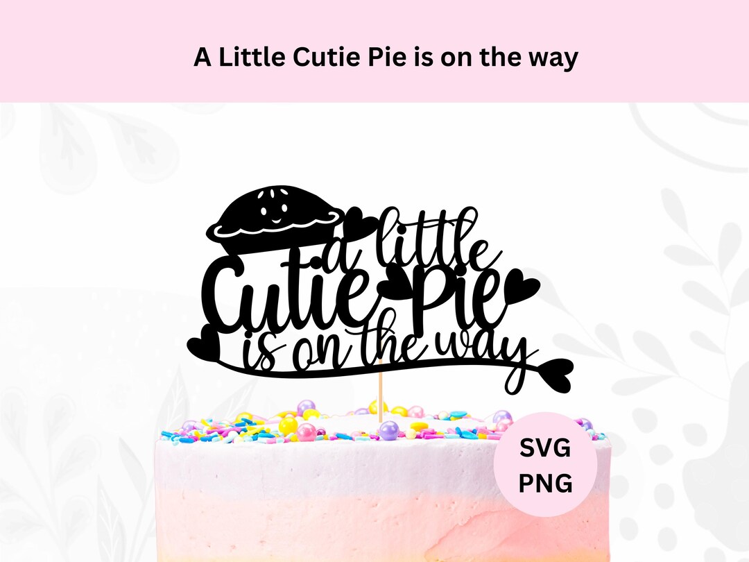 A Little Cutie Pie is on the Way Svg | Digital Download | Cutie Pie ...