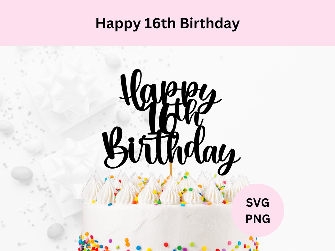 Happy 16th Birthday Svg | Digital Download | Happy 16th Birthday Cake ...