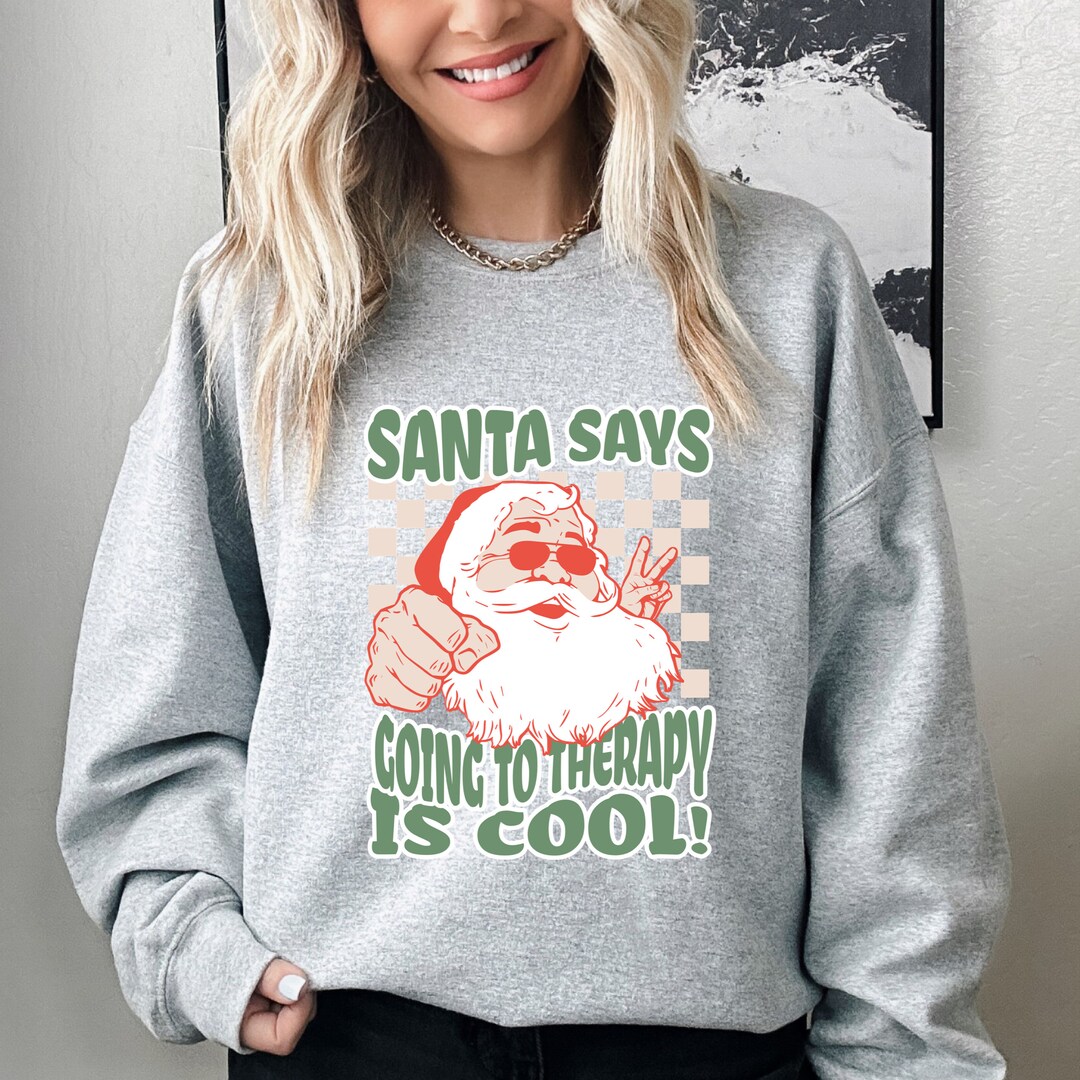 Santa Mental Health Christmas Sweatshirt Funny Groovy Santa Says Going ...