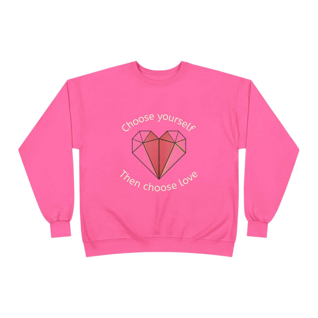 Choose Yourself Then Choose Love Sweatshirt Self Love Valentine ...