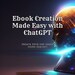 Ebook Creation Made Easy With Chatgpt | Create Your Ebook Using Chatgpt ...
