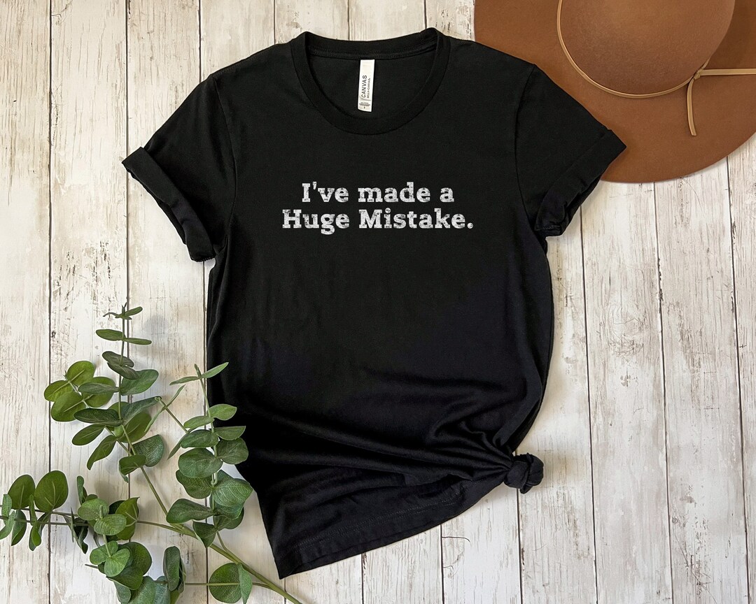 Arrested Development Shirt | I've Made a Huge Mistake | TV Show Quote ...