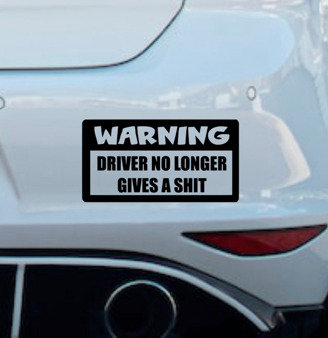Warning! Driver No Longer Gives a Shit Sticker / Decal. - Etsy