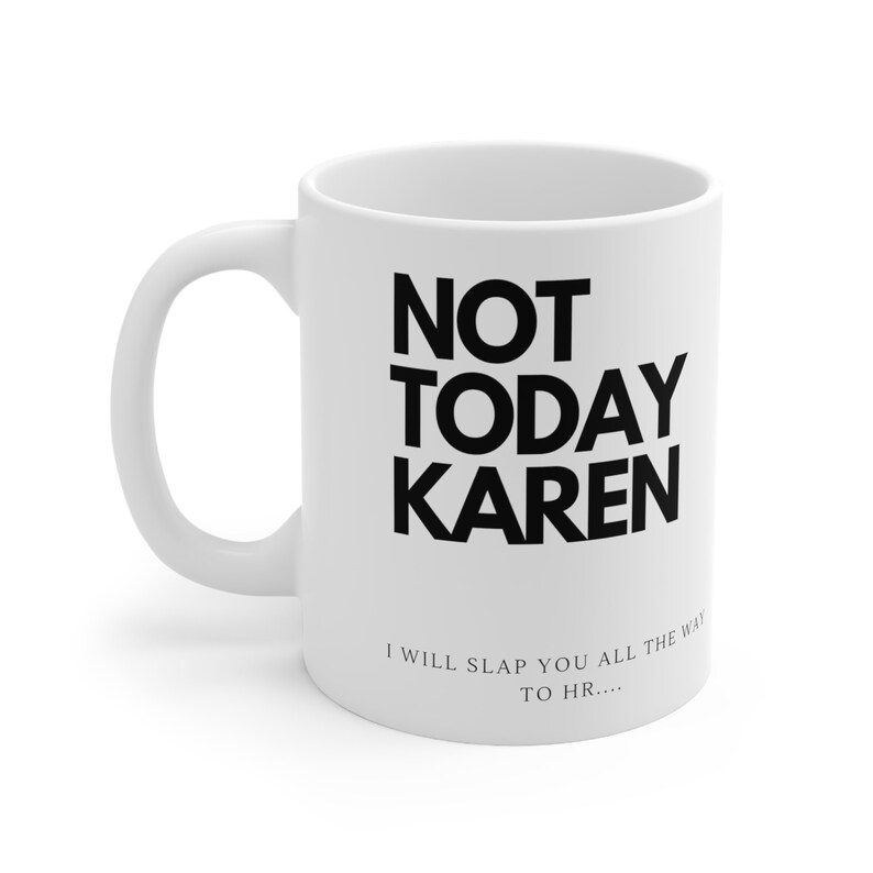 Not Today Karen Coffee Mug Funny Coffee Mug Office Mug - Etsy