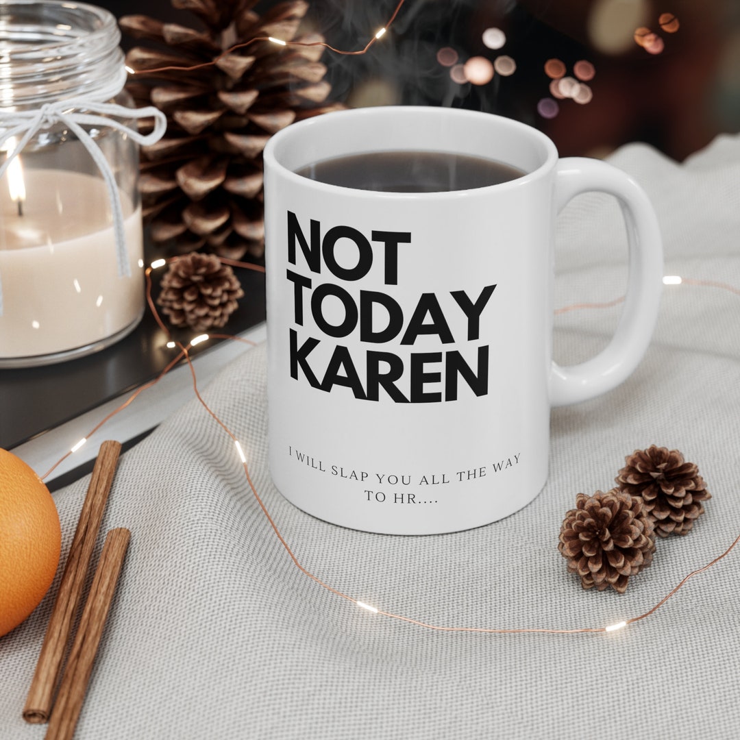 Not Today Karen Coffee Mug Funny Coffee Mug Office Mug - Etsy