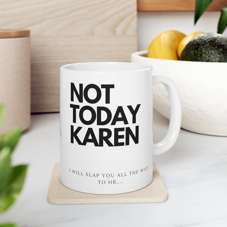 Not Today Karen Coffee Mug Funny Coffee Mug Office Mug - Etsy