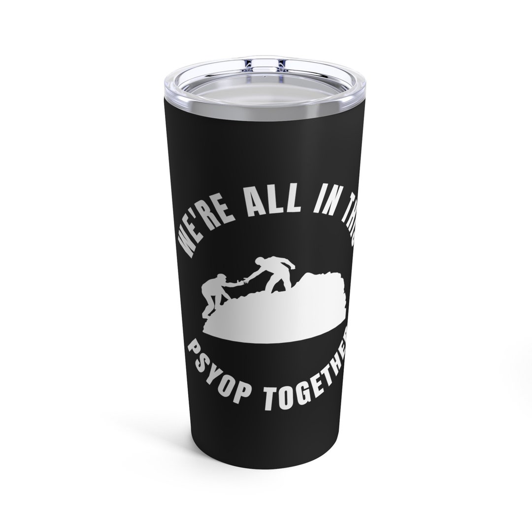 We're All in This Psyop Together Tumbler 20oz, Conspiracy Tumbler ...