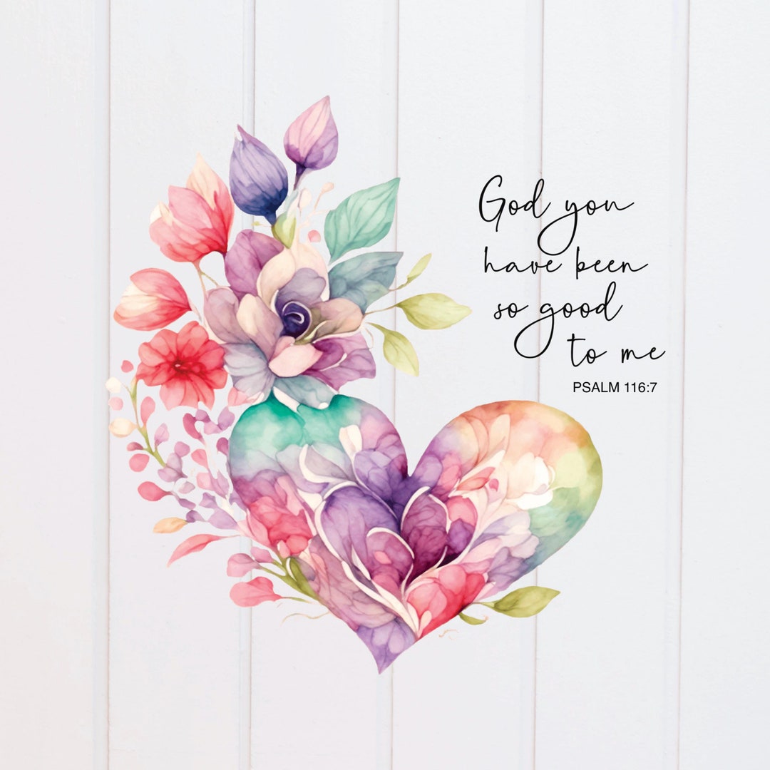 PNG File - God You Have Been so Good to Me Psalm Floral Heart, Digital ...