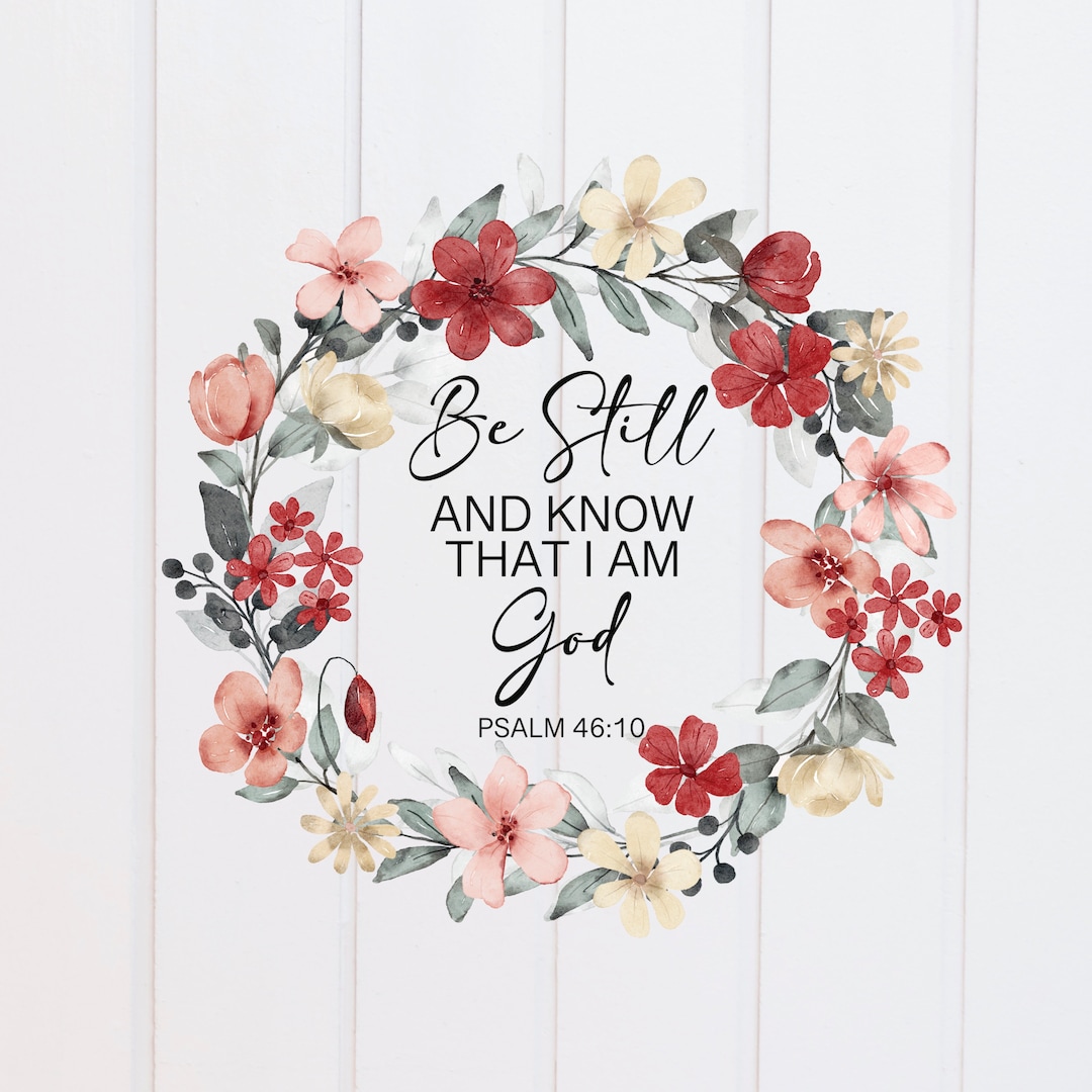 PNG File - Be Still and Know That I Am God Psalm 46:10 Wreath ...