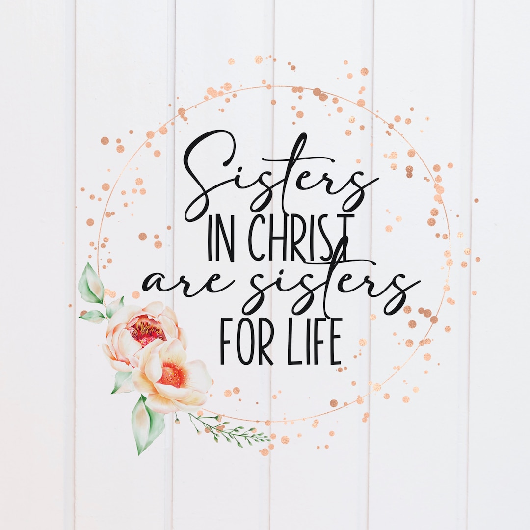 PNG File - Sisters in Christ Are Sisters for Life Bright Floral PNG ...