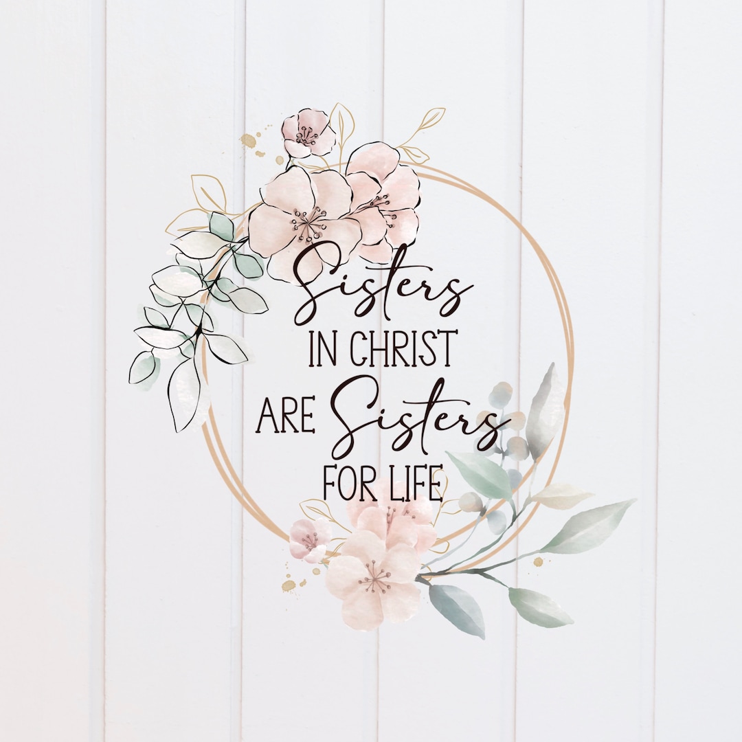 PNG File - Sisters in Christ Are Sisters for Life Bright Wreath Floral ...