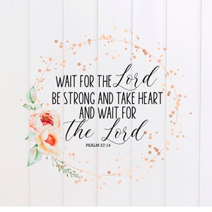 PNG File - Wait for the Lord Be Strong Take Heart Psalm Floral Wreath ...