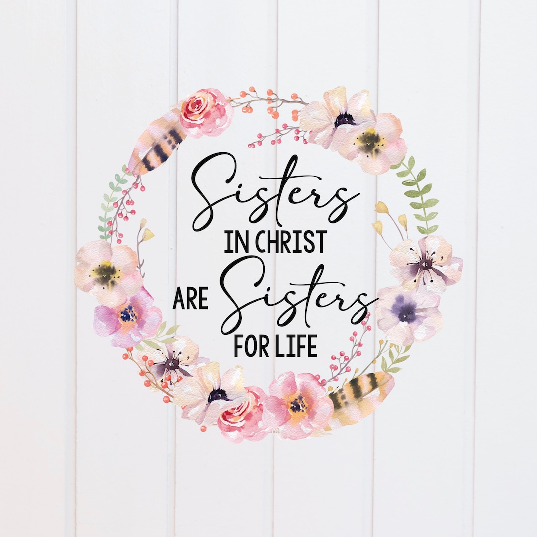 PNG File - Sisters in Christ Are Sisters for Life Boho Floral Wreath ...