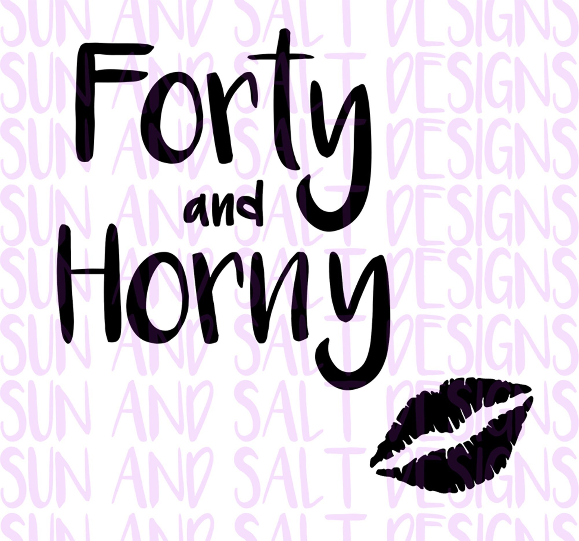 40 and Horny Birthday-png Digital Download-cricut T-shirt Decal-cheeky ...