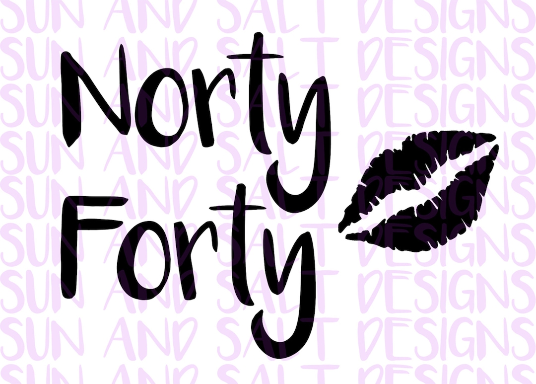 Norty 40 Birthday-png Digital Download-cricut T-shirt Decal-cheeky ...