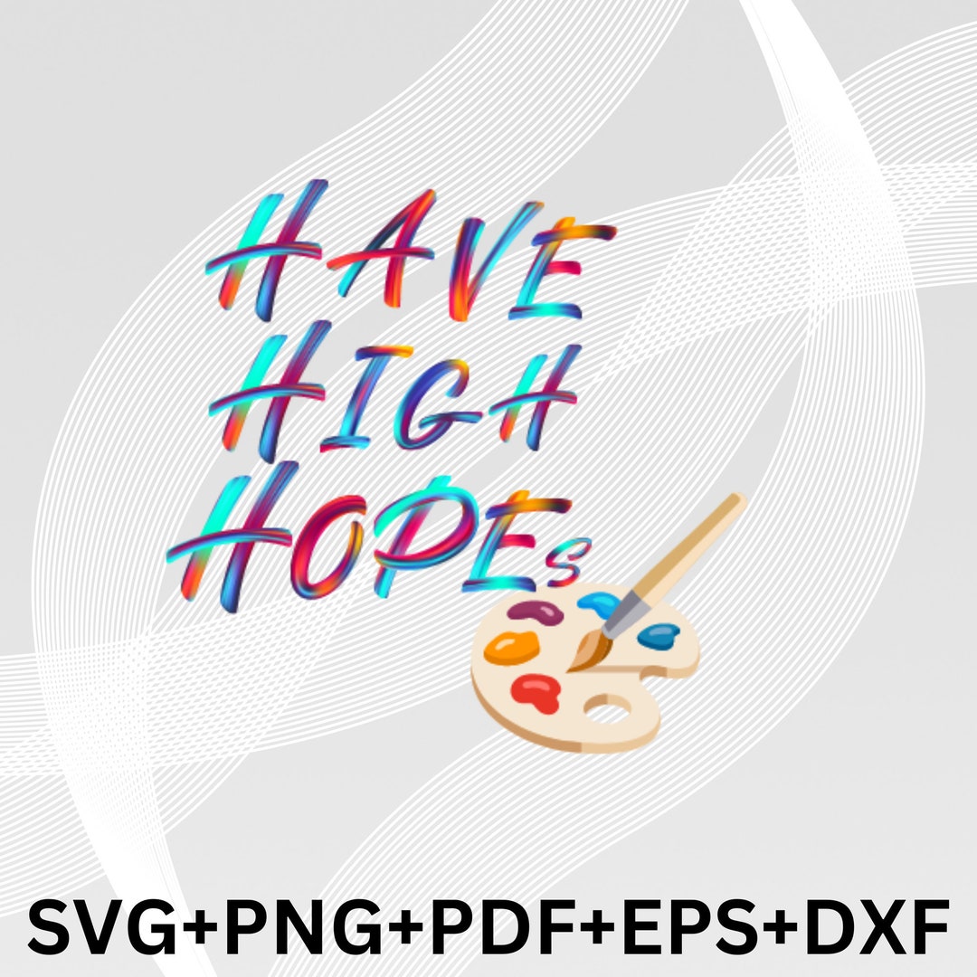 Hopes Svg, Have High Hopes Png, Faith Hope Love Svg, Hope Svg, Love Svg ...
