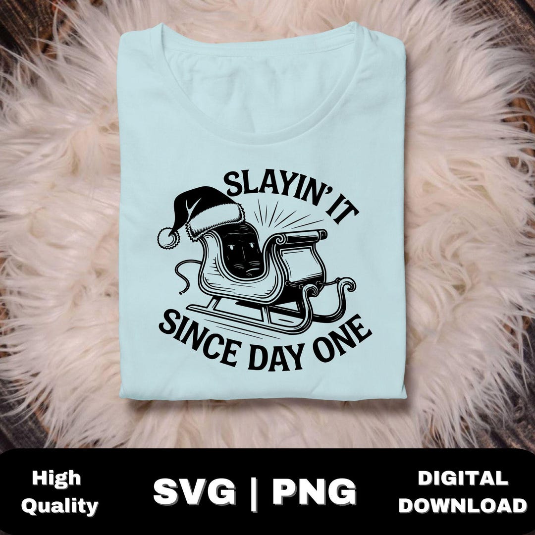 Slayin' It Since Day One SVG Funny Sleigh Christmas SVG, Holiday Humor ...