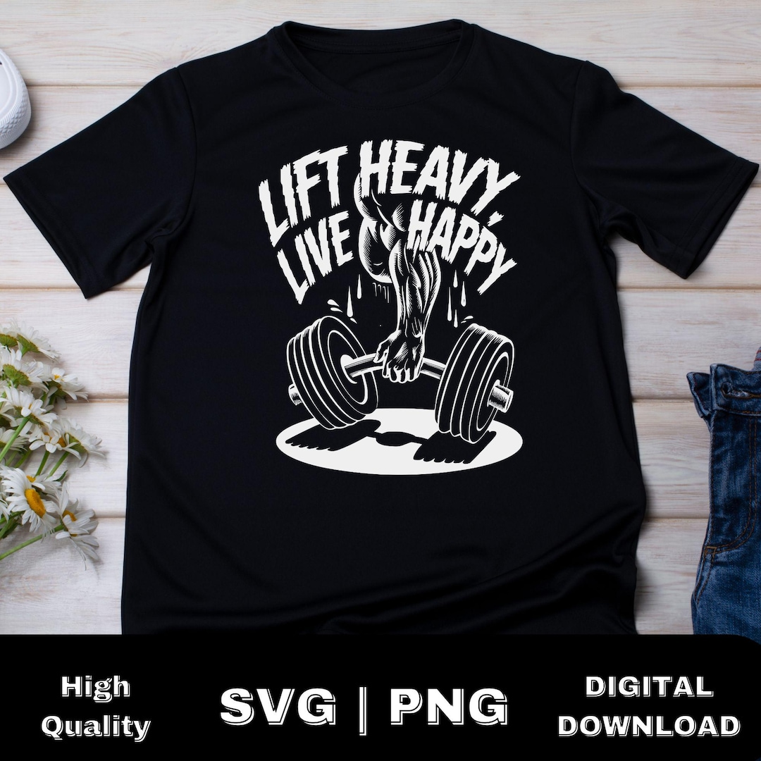 Lift Heavy Live Happy SVG PNG Clipart - Bodybuilding Vector Gym Shirt ...