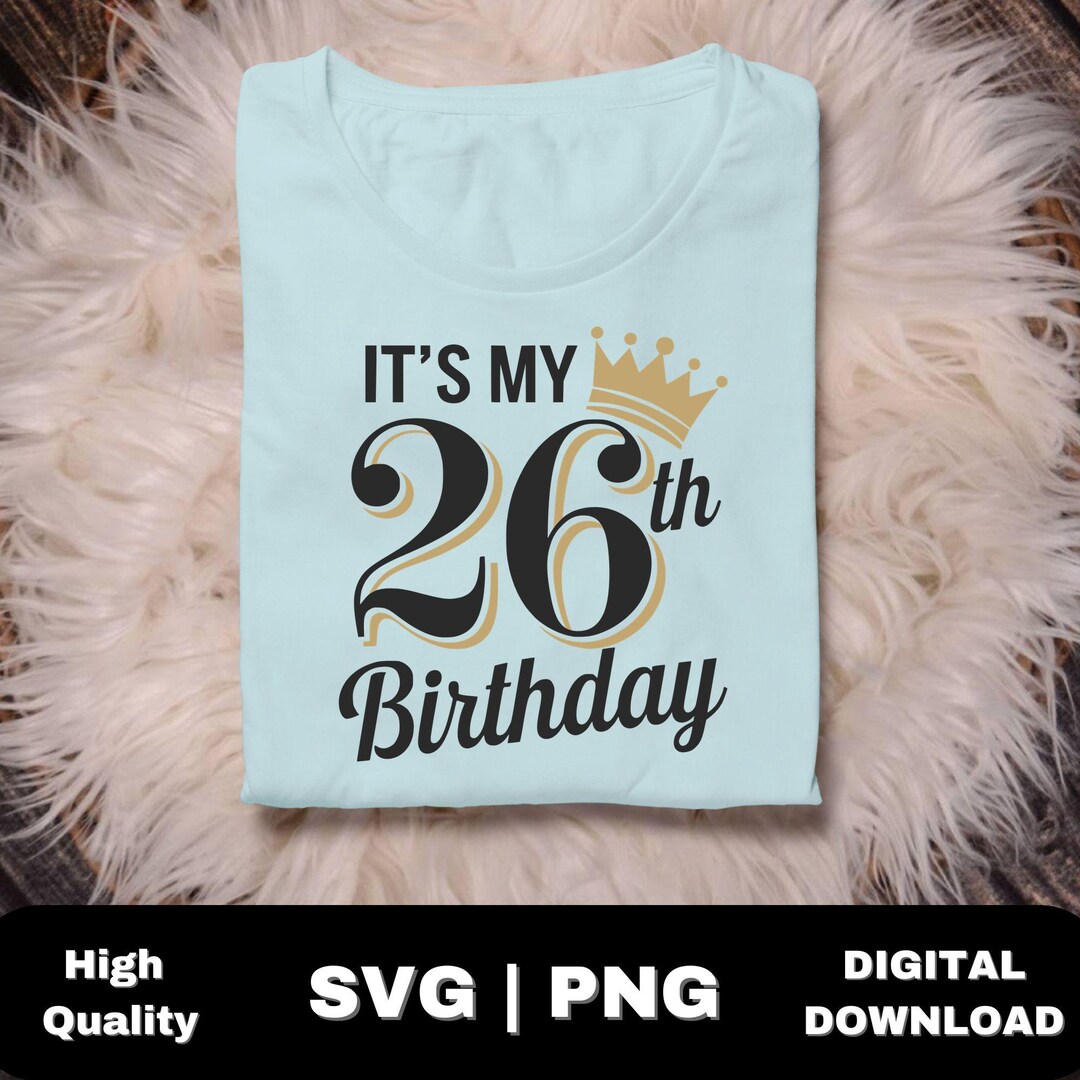 26th Birthday SVG PNG Files for Men & Women, Birthday Boy Girl Gift, 26 ...