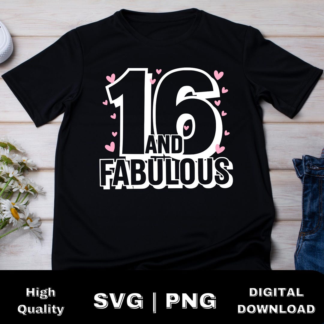 16 and Fabulous SVG PNG Clipart - Sweet Sixteen Birthday Shirt Design ...