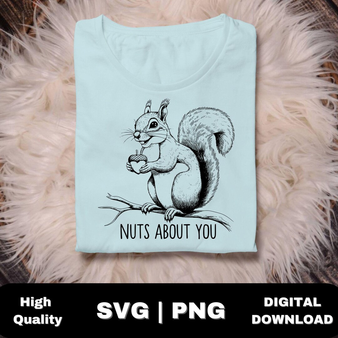 Squirrel Nuts About You SVG File for Shirts, Crafts & Cards, Cute ...