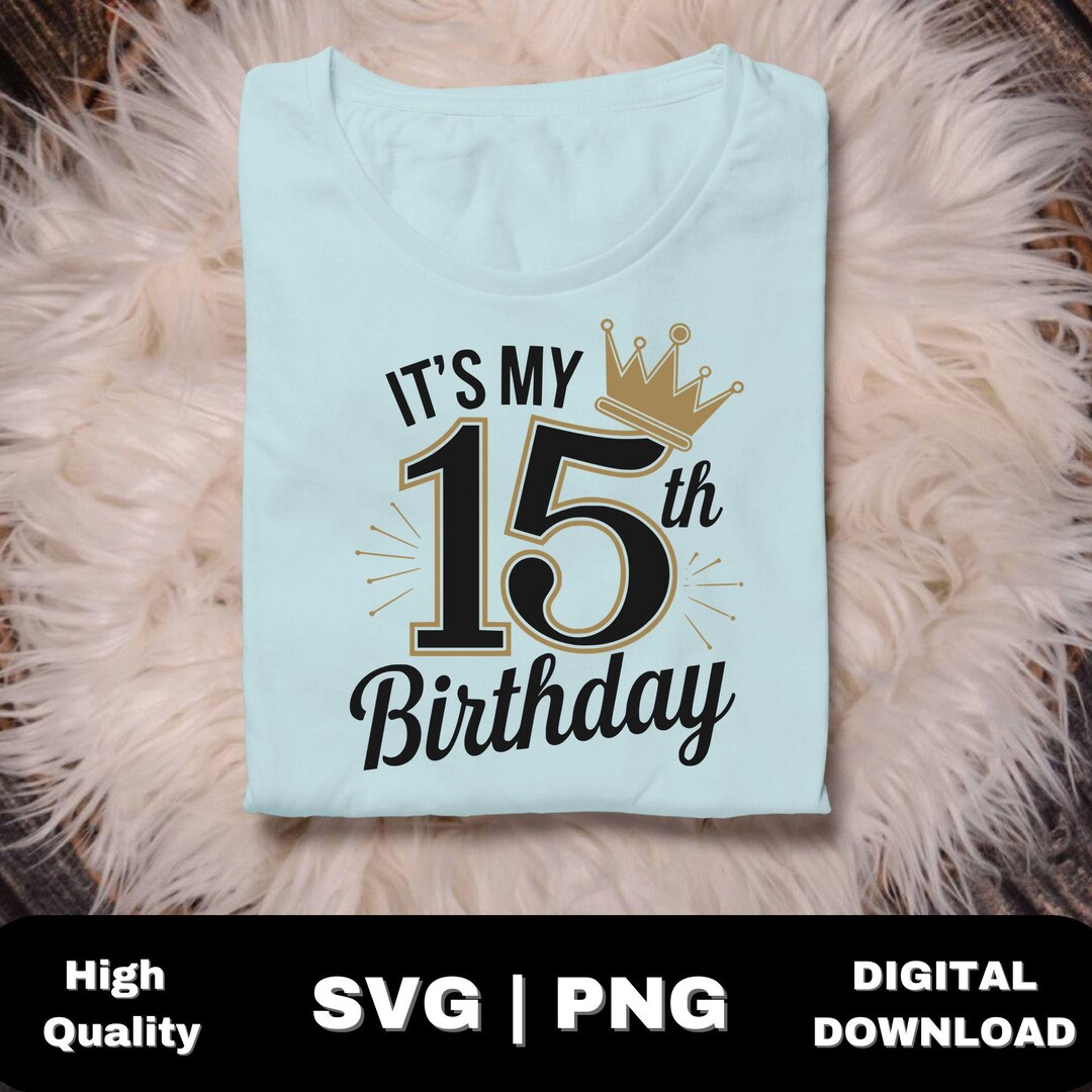 15th Birthday SVG PNG Files for Teen Birthday Shirts & Gifts, Birthday ...