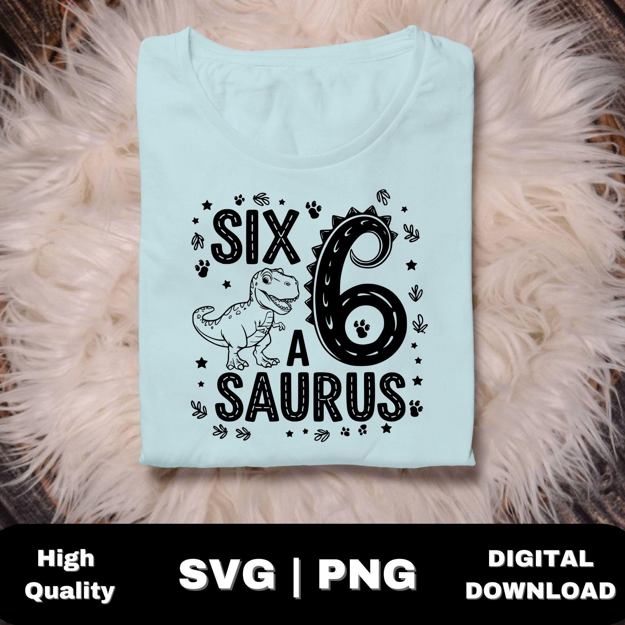 Six A Saurus SVG PNG Files for 6th Birthday & Dinosaur Party, Digital ...