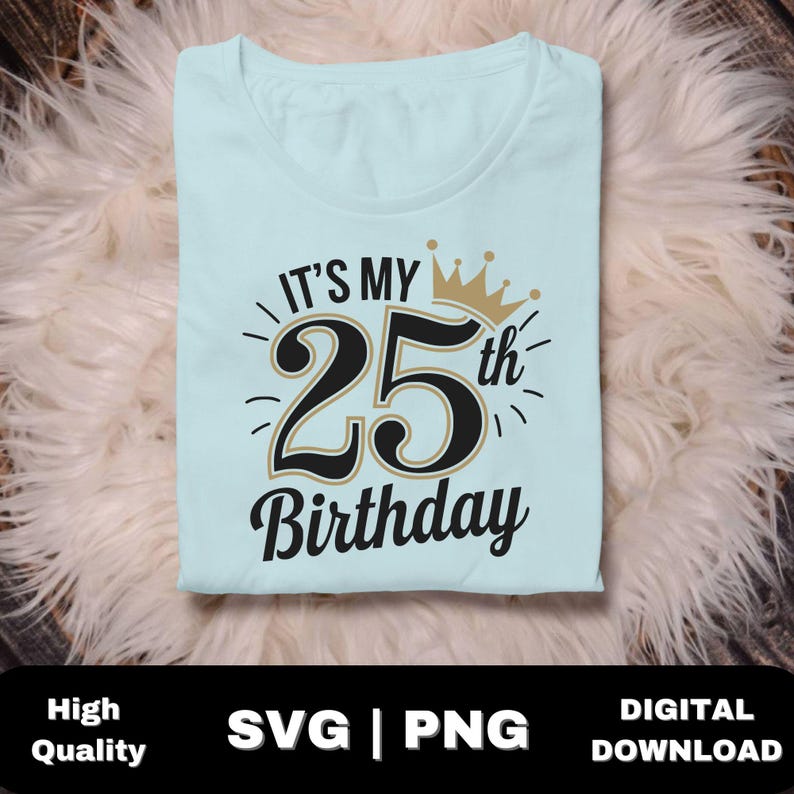 25th Birthday SVG PNG Files for Birthday Boy & Girl, 25 Year Old Gift ...
