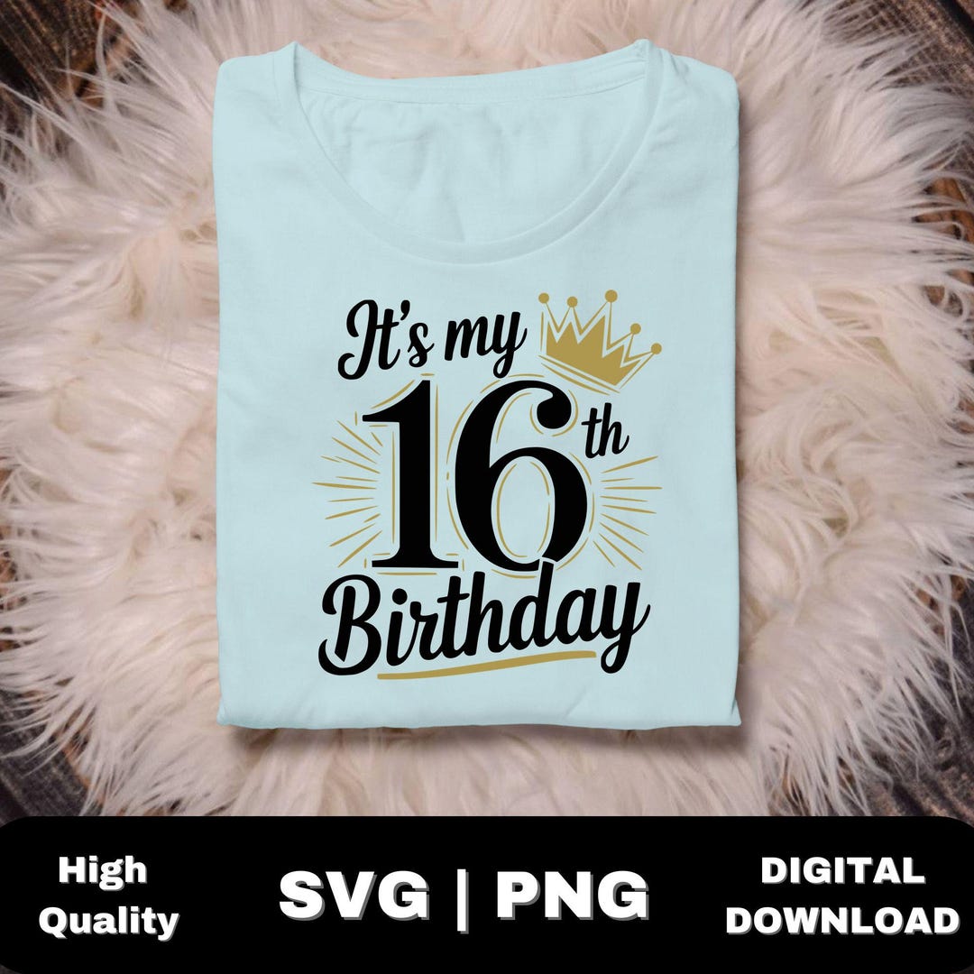 It’s My 16th Birthday SVG PNG Files for Birthday Boy & Girl, 16 Year ...