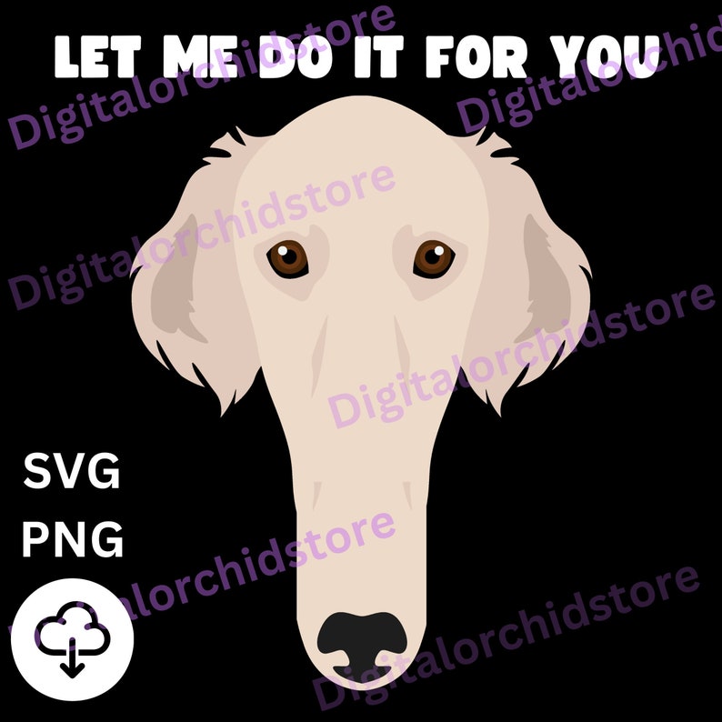 Let Me Do It for You Borzoi Dog Meme Long Face Sneep Snorp SVG - Etsy