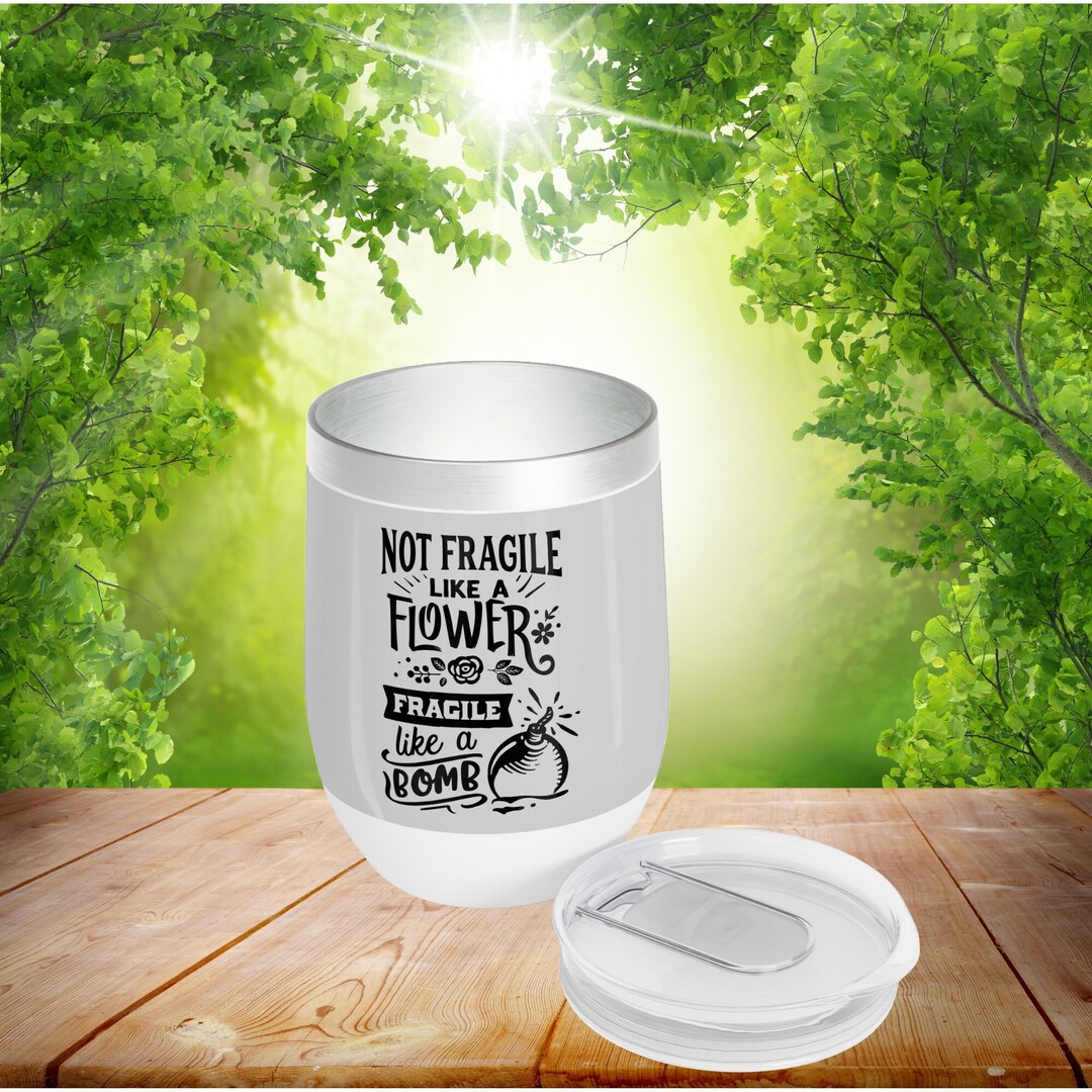 Witty not Fragile Like a Flower Fragile Like a Bomb Insulated Tumbler ...