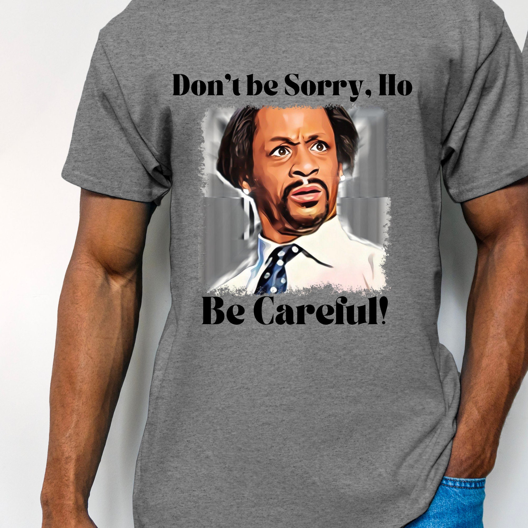 Don't Be Sorry, Be Careful, Friday Humor, Money Mike, Fun T-shirts ...