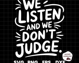 We Listen and We Don't Judge PNG Digital Download File,funny Png,trending Png,popular Png, T ...