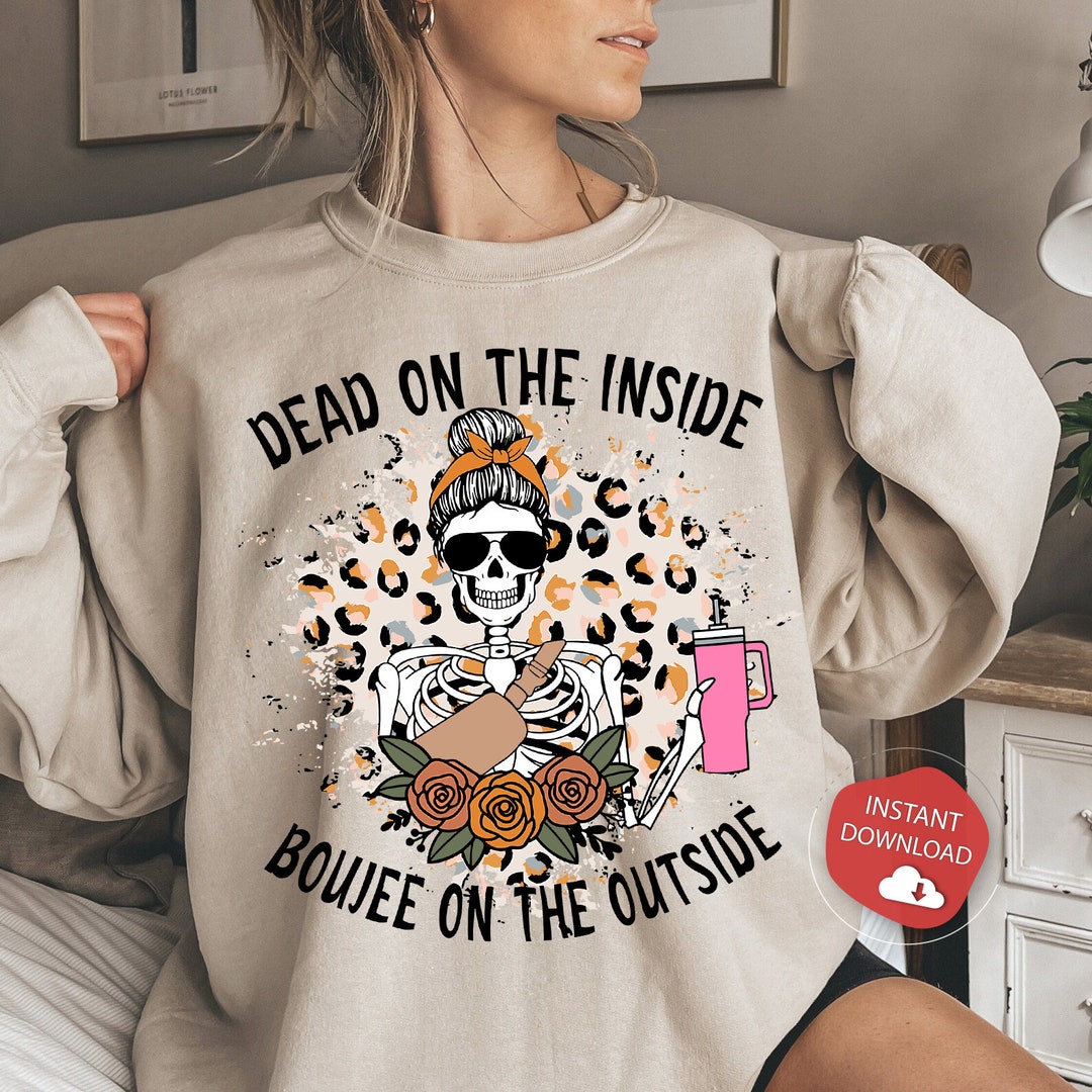 Dead Inside Boujee Outside PNG, Sublimation Design Download, Tumbler ...