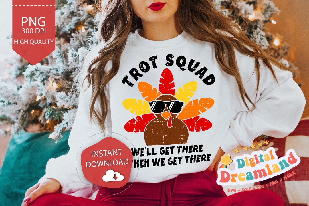 Funny Turkey Trot Squad Png, Turkey We'll Get There When We Get There ...