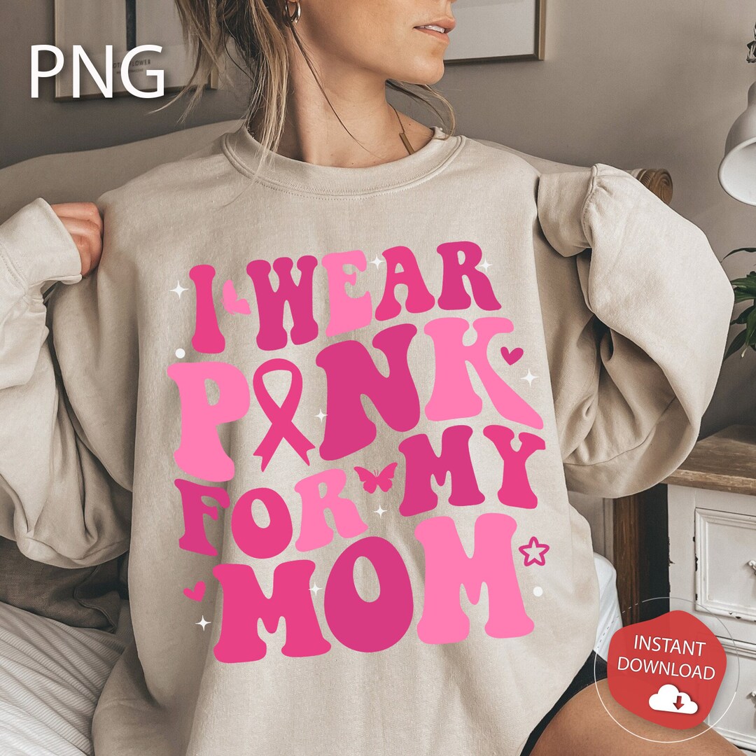 I Wear Pink for My Mom Png, Breast Cancer Png, Breast Cancer Awareness ...