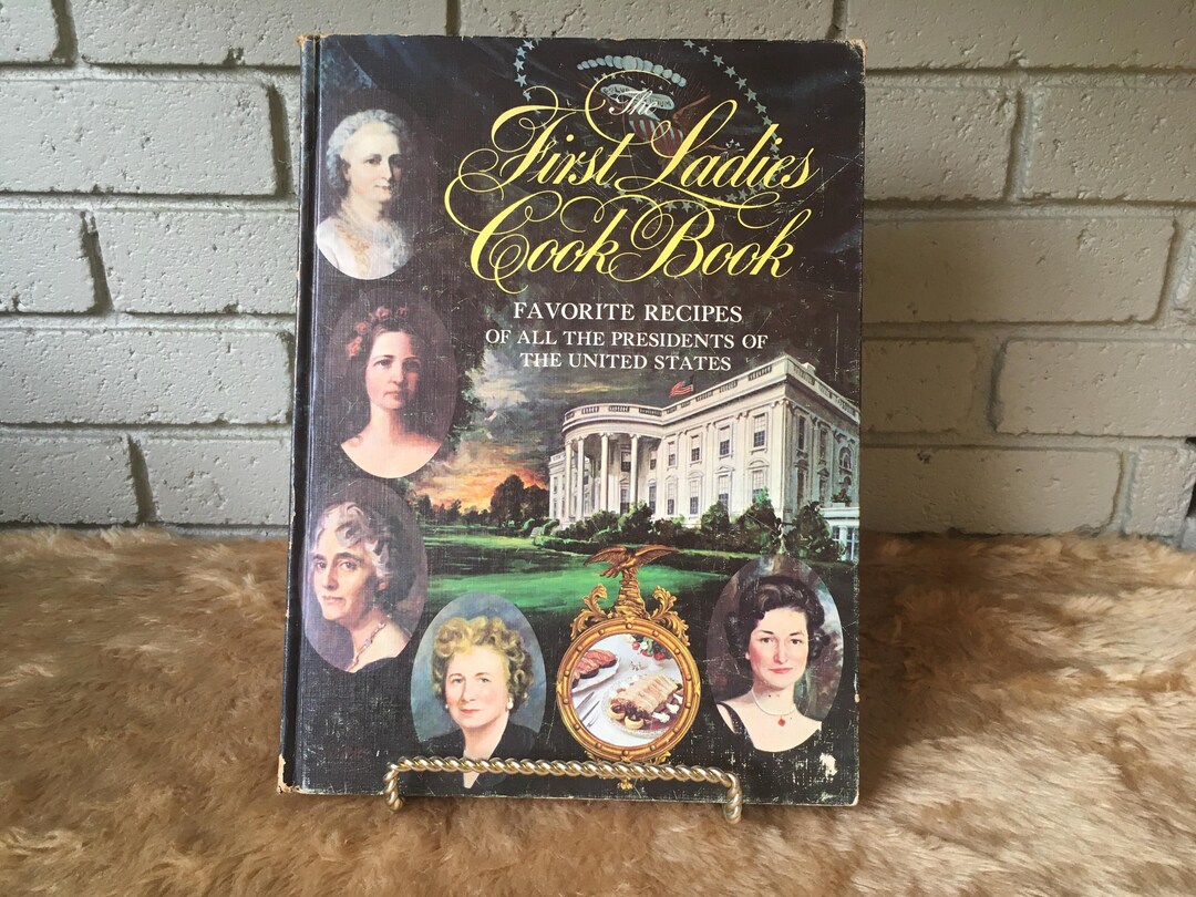 The First Ladies Cookbook - Favorite Recipes of All the Presidents of ...
