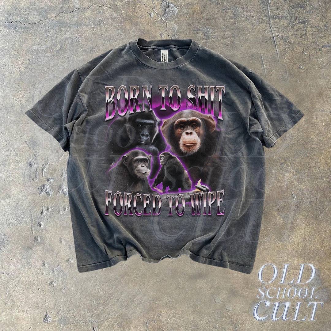 Born to S... Forced to Wipe 90s Bootleg T-shirt, Retro Ape Meme Shirt ...