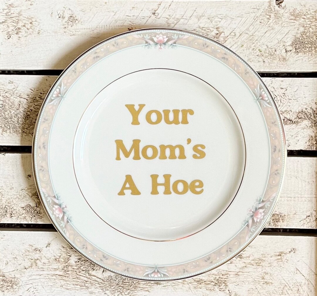 Your Mom's A Hoe Rude Decor China Plate Gag Gift Housewarming Present ...